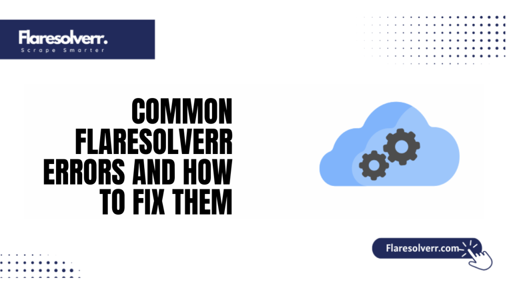 Fix Common FlareSolverr Errors Fast: Easy To Follow Tips